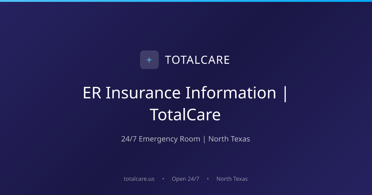 Emergency Room Insurance Information | TotalCare ER | TotalCare