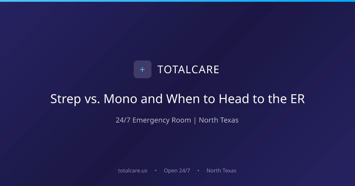 Strep vs. Mono and When to Head to the ER | TotalCare | TotalCare