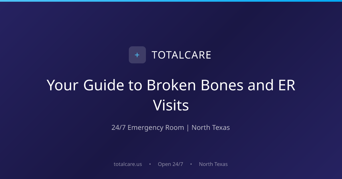 Your Guide to Broken Bones and ER Visits | TotalCare | TotalCare